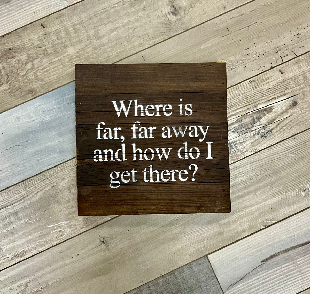 Where Is Far, Far Away Sign – Peace by Piece Co.