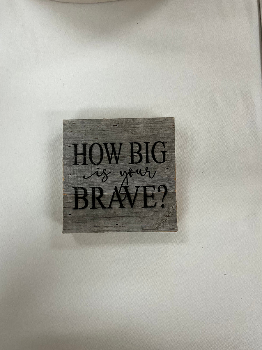 How Big Is Your Brave Sign – Peace by Piece Co.